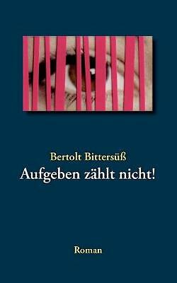 Aufgeben zahlt nicht! by Bertolt Bittersuss (Paperback, 2010) for sale ...