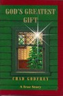 God's Greatest Gift: A True Story - Paperback By Chad Godfrey - VERY ...