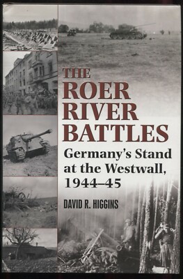 The Roer River Battles : Germany's Stand at the Westwall, 1944-45 by ...