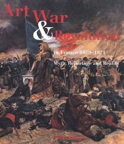 ART, WAR AND REVOLUTION IN FRANCE 1870-1871: MYTH, By John Milner ...