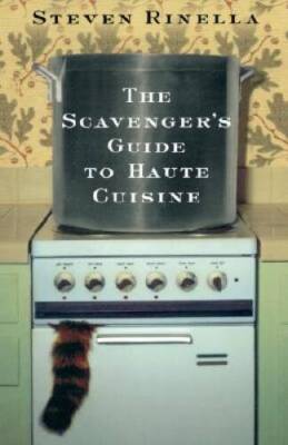 The Scavenger's Guide to Haute Cuisine - Hardcover By Steven Rinella ...