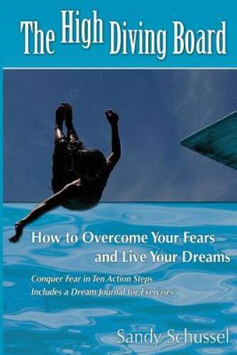 The High Diving Board: How to Overcome Your Fears and Live Your Dreams ...