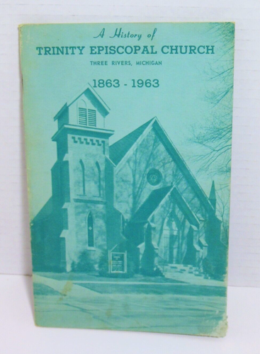 Three Rivers Michigan A History of Trinity Episcopal Church 1863 1963 ...