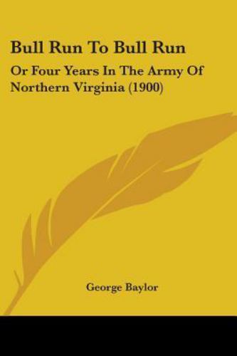 Bull Run to Bull Run : Or Four Years in the Army of Northern Virginia ...