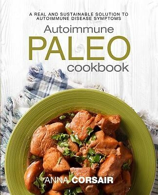 Autoimmune Paleo Cookbook Real Sustainable Solution Aut by Corsair Anna ...