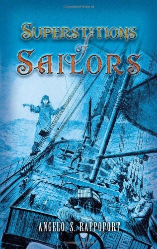 SUPERSTITIONS OF SAILORS (DOVER MARITIME) By Angelo S. Rappoport ...