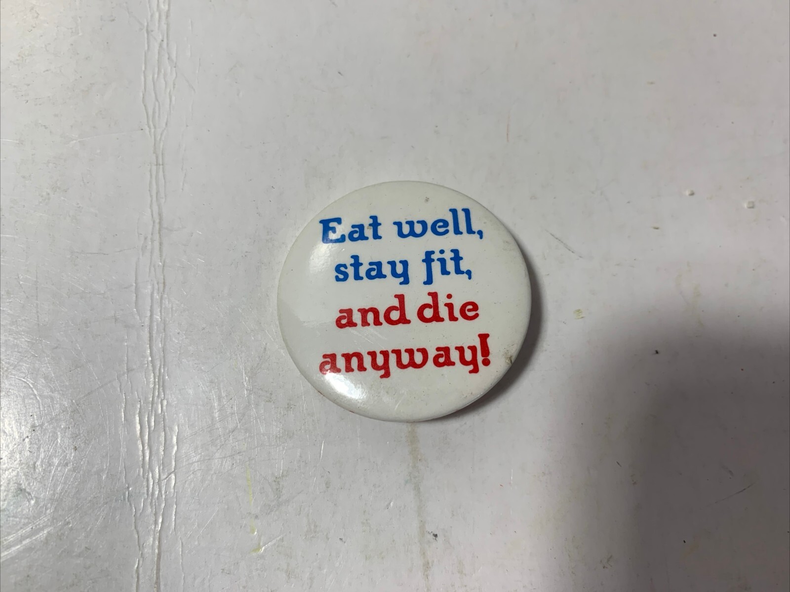 Vintage BUTTON - Eat Well Stay Fit and Die Anyway! FREE SHIPPING | eBay