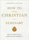 How to Stay Christian in Seminary - Paperback, by Mathis David; Parnell ...