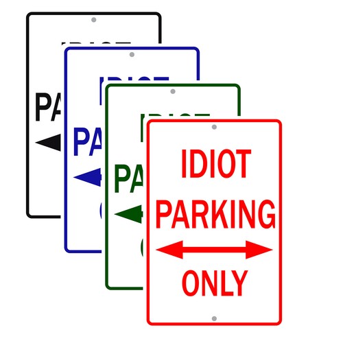 Idiot Parking Only With Arrow For Reserved Parking Notice Aluminum ...