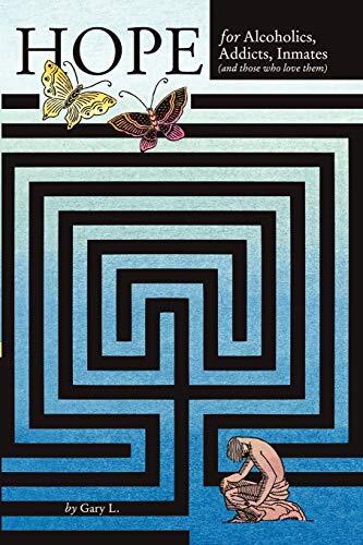 Hope for Alcoholics, Addicts, Inmates (and Those Who Love Them ...