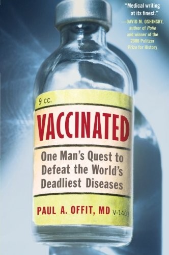VACCINATED: ONE MAN'S QUEST TO DEFEAT THE WORLD'S By Offit Paul A. M.d ...