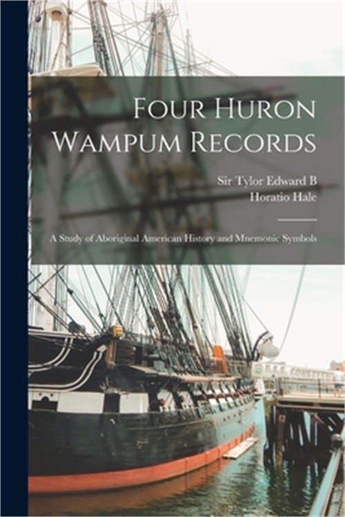 Four Huron Wampum Records: A Study of Aboriginal American History and ...
