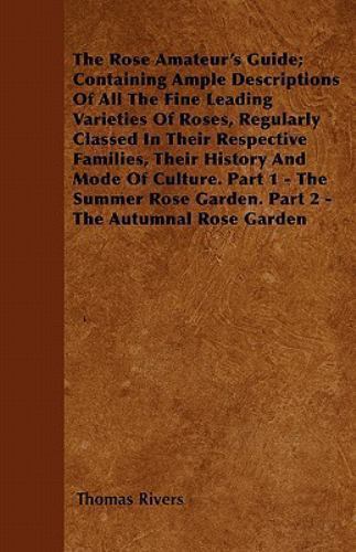 Rose Amateur's Guide; Containing Ample Descriptions of All the Fine ...