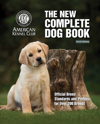 New Complete Dog Book, The, 23rd Edition: Official Breed Standards and ...