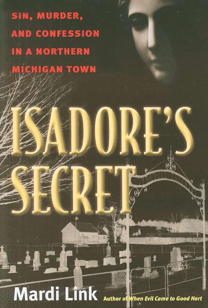 Isadore's Secret: Sin, Murder, and Confession in a Northern Michigan ...