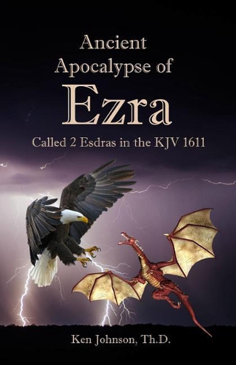 Ancient Apocalypse of Ezra: Called 2 Esdras in the KJV 1611 by Ken ...