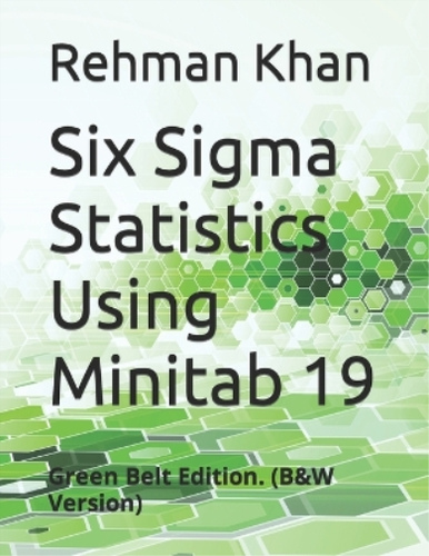 Rehman Khan Six Sigma Statistics Using Minitab 19 (Poche) 9798600792234 | eBay