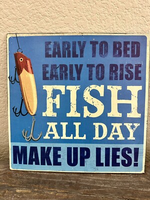 Fishing Tin Sign “Early To Bed Early To Rise Fish All Day Make Up Lies ...