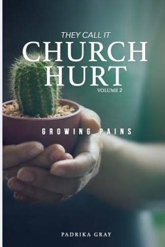 They Call It Church Hurt: Growing Pains - Volume 2 by Padrika Gray ...