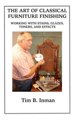 Tim B Inman The Art Of Classical Furniture Finishing (Poche) | eBay
