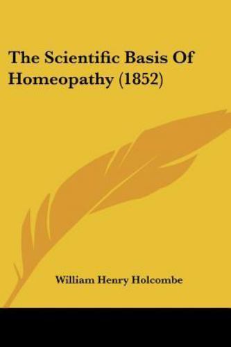 Scientific Basis of Homeopathy by William Henry Holcombe (2009, Trade ...