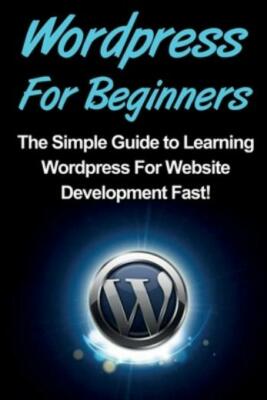 Wordpress For Beginners: The Simple Guide To Learning Wordpress For Website... 9781761030697| eBay