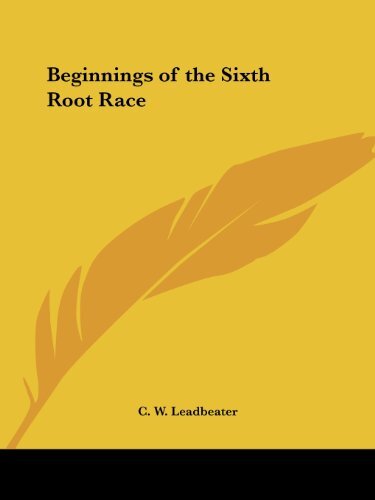 Beginnings of the Sixth Root Race by C. W. Leadbeater (2003, Trade ...