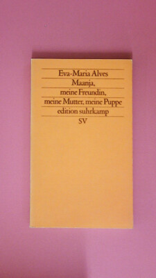 199490 Eva-Maria Alves MAANJA, MEINE FREUNDIN, MEINE MUTTER, MEINE ...