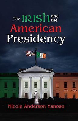 American Presidents Ser.: The Irish and the American Presidency by ...