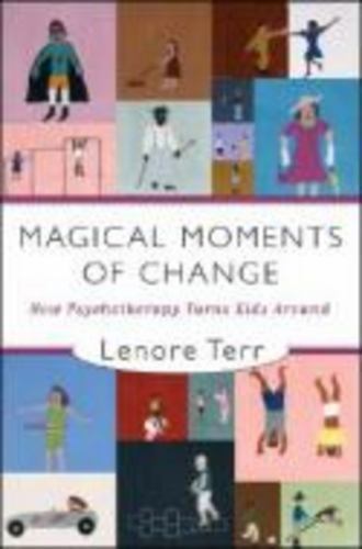Magical Moments of Change : How Psychotherapy Turns Kids Around by ...