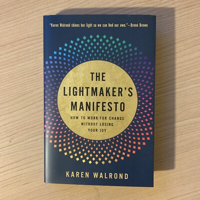 The Lightmaker's Manifesto: How to Work for Change Without Losing Your ...
