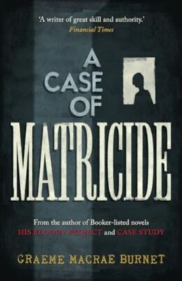 A Case of Matricide by Graeme Macrae Burnet Hardback | eBay
