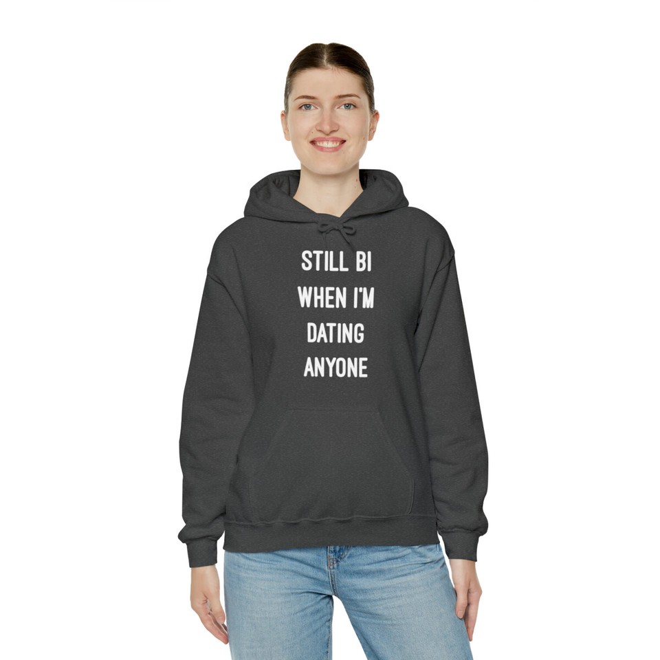 Still Bi When I'm Dating Anyone Graphic Hoodie, Sizes S-5XL | eBay