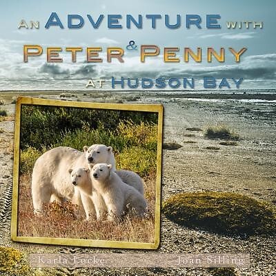An Adventure With Peter & Penny At Hudson Bay by Silling, Joan ...