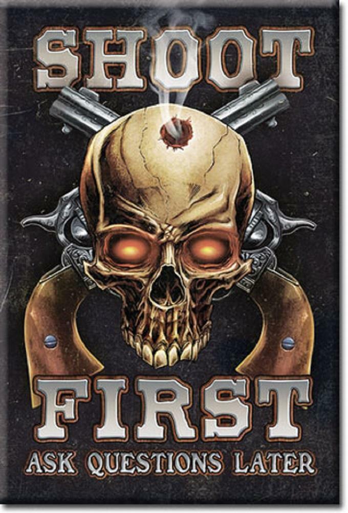 Shoot First Ask Questions Later Ice Box Refrigerator Magnet Made In The ...