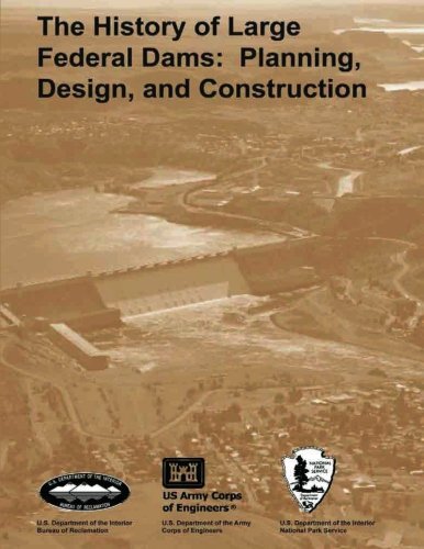 THE HISTORY OF LARGE FEDERAL DAMS: PLANNING, DESIGN, AND By David P ...