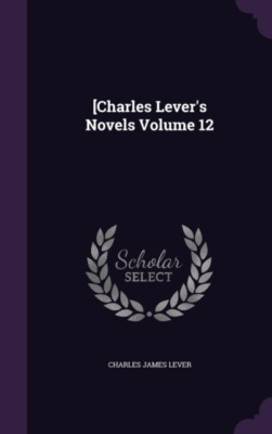Lever - Charles 's Novels Volume 12 - New hardback or cased book ...