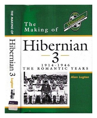 LUGTON, ALAN La realizzazione di Hibernian / Alan Lugton. 3, 1914-1946 ...