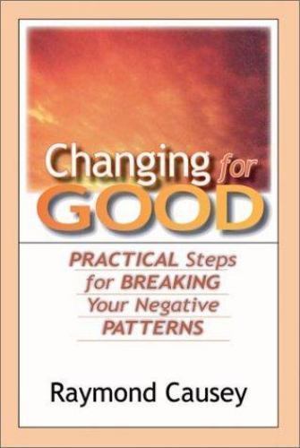 Changing for Good : Practical Steps for Breaking Your Negative Patterns ...