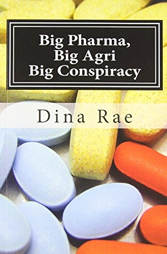 BIG PHARMA, BIG AGRI, BIG CONSPIRACY: A NEW WORLD ORDER By Dina Rae ...
