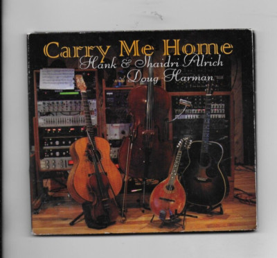Carry Me Home by Hank & Shaidri Alrich & Doug Harman CD Digipak | eBay