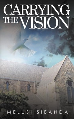 Carrying the Vision by Melusi Sibanda 9781837910489 NEW Paperback | eBay UK