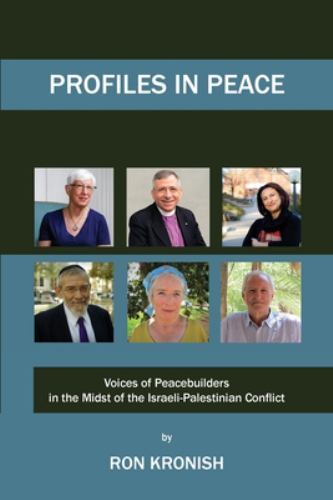 Profiles in Peace : Voices of Peacebuilders in the Midst of the Israeli ...