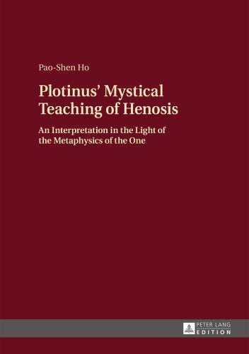 Plotinus' Mystical Teaching of Henosis : An Interpretation in the Light ...