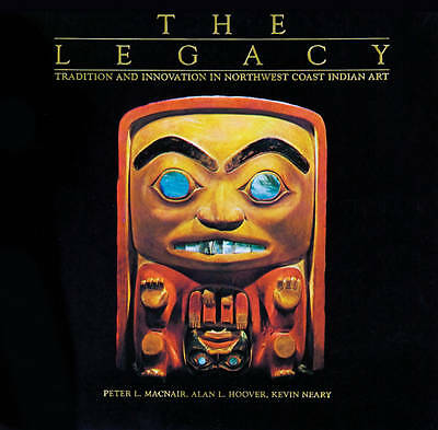 The Legacy: Tradition and Innovation in Northwest Coast Indian Art by ...