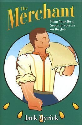 Merchant : Planting Your Own Seeds of Success on the Job by Jack Myrick ...