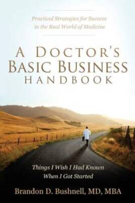A Doctors Basic Business Handbook: Things I Wish I Had Known When I ...