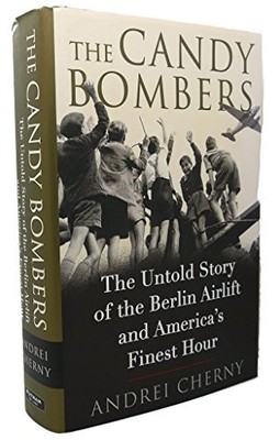 The Candy Bombers: The Untold Story of the Berlin ... by Cherny, Andrei ...