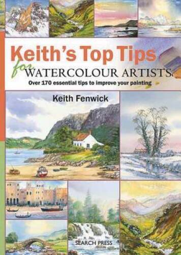 Keith's Top Tips for Watercolour Artists - Hardcover By Fenwick, Keith ...