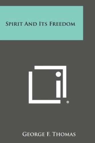 Spirit and Its Freedom by George F. Thomas (2013, Trade Paperback) for ...